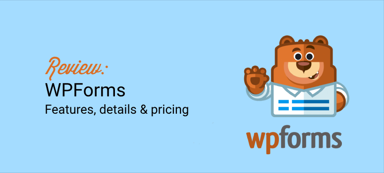WPForms Review 2023: Is It Worth the Hype? [Must Read]