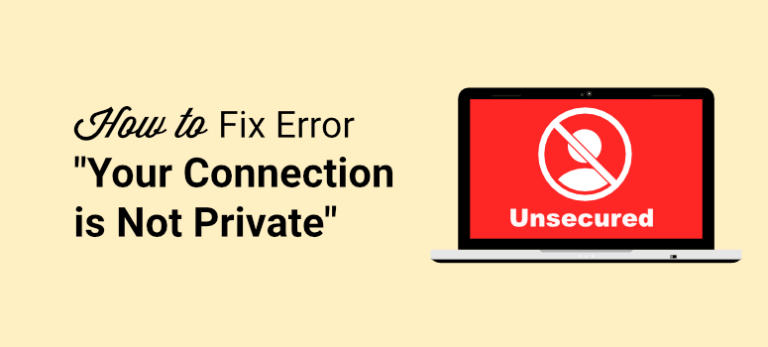 How to Fix “Your Connection Is Not Private” Error: Step by Step Guide - IsItWP