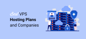 Best VPS Hosting Companies of 2025 Reviewed (Pros & Cons)