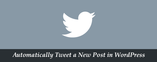 How To Automatically Tweet A New Post In Wordpress